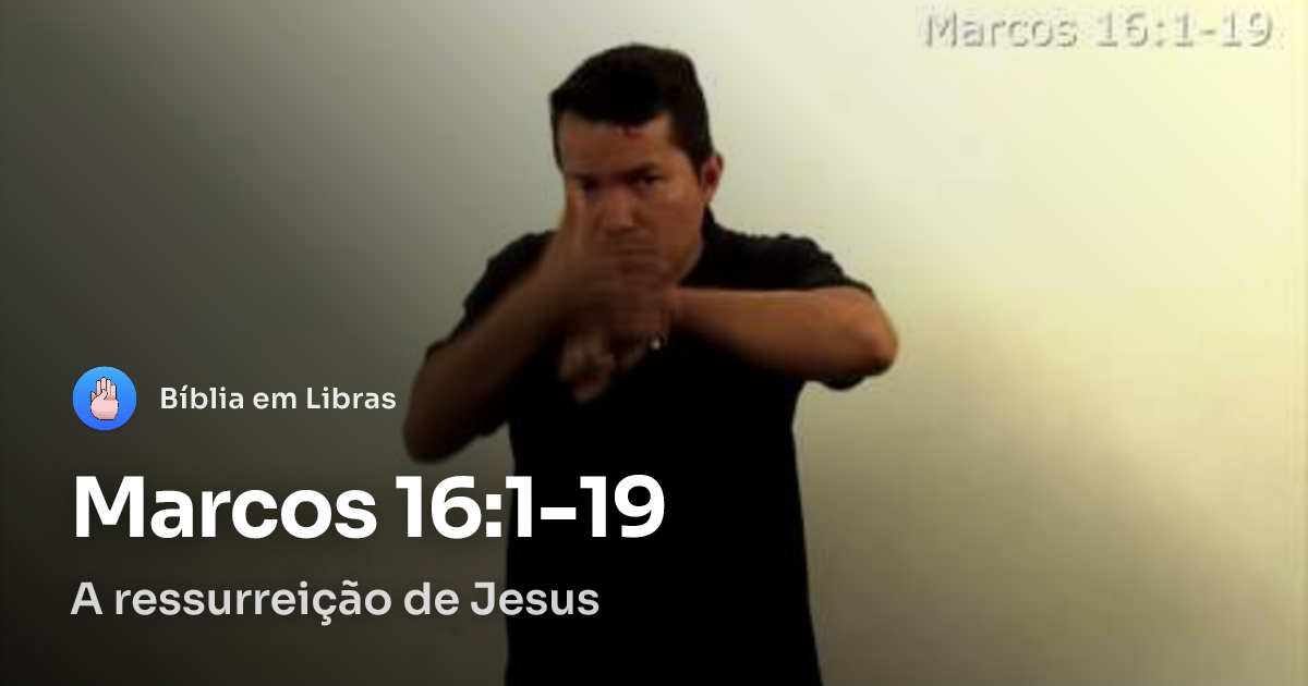 Marcos 16:1-19 - A ressurreição de Jesus | Bíblia em Libras